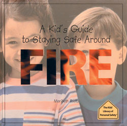 A Kid's Guide to Staying Safe Around Fire | Rosen Publishing